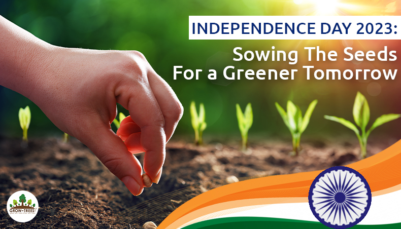 INDEPENDENCE DAY 2023: Sowing The Seeds For a Greener Tomorrow